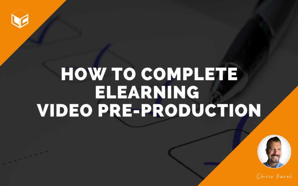How to Complete eLearning Video Pre-Production - Learning Carton