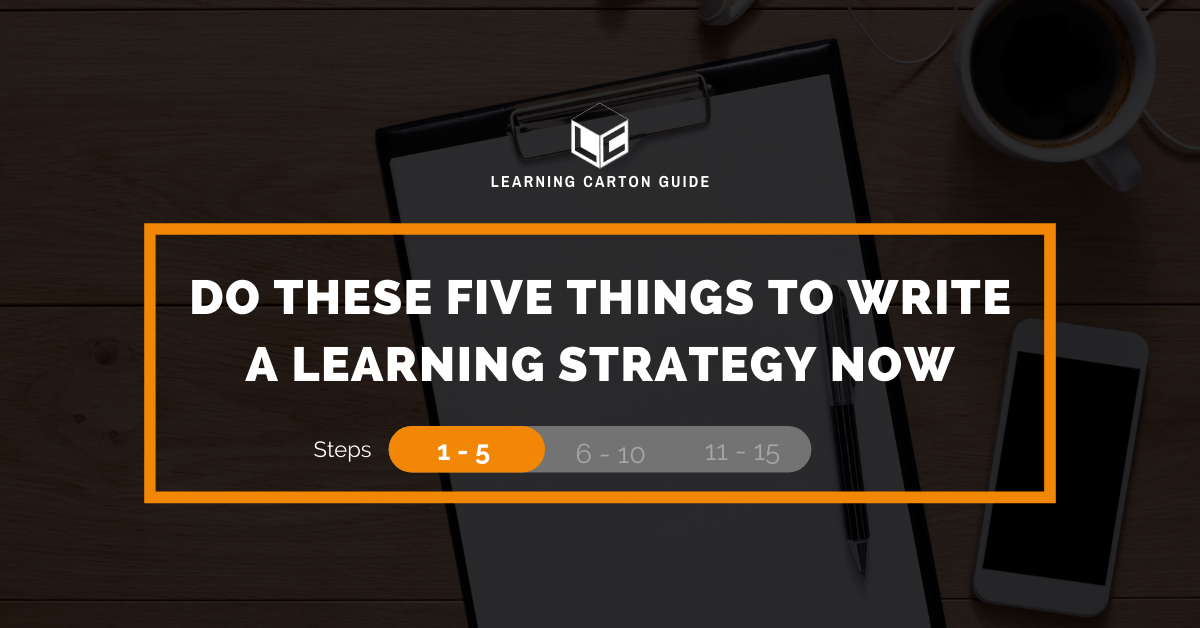 Do these five things to write a learning strategy now - Learning Carton