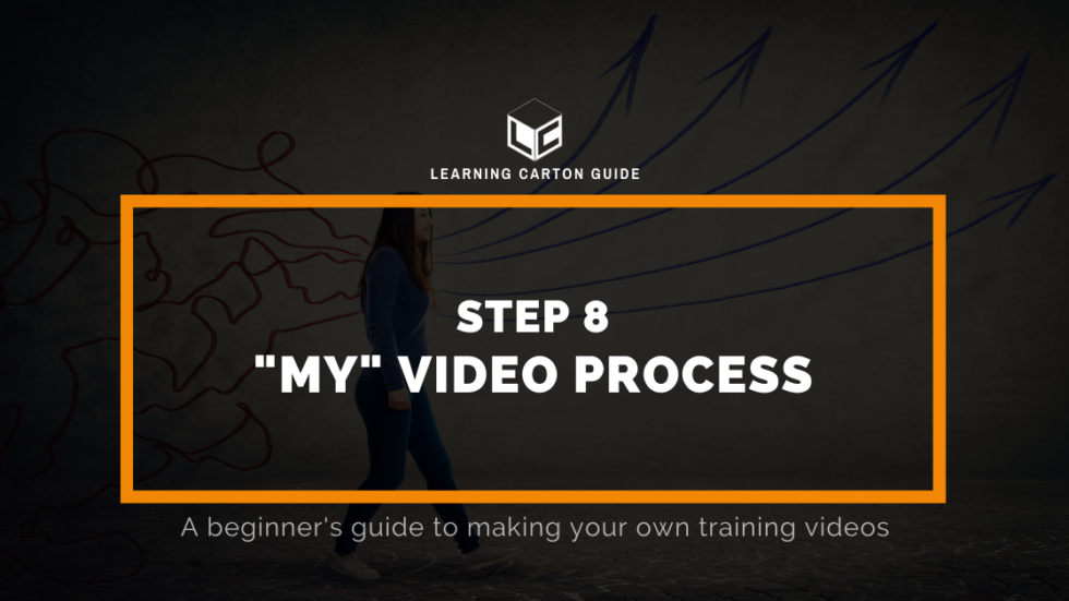 Step 8: "MY" Video Process - Making Your Own Training Videos - Learning ...