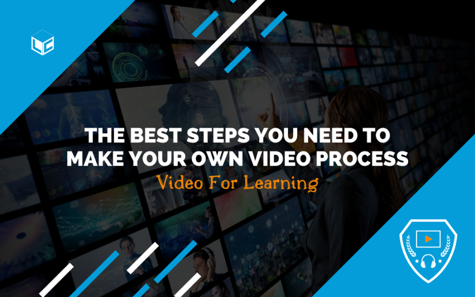 The Best Steps You Need To Make Your Own Video Process - Learning Carton