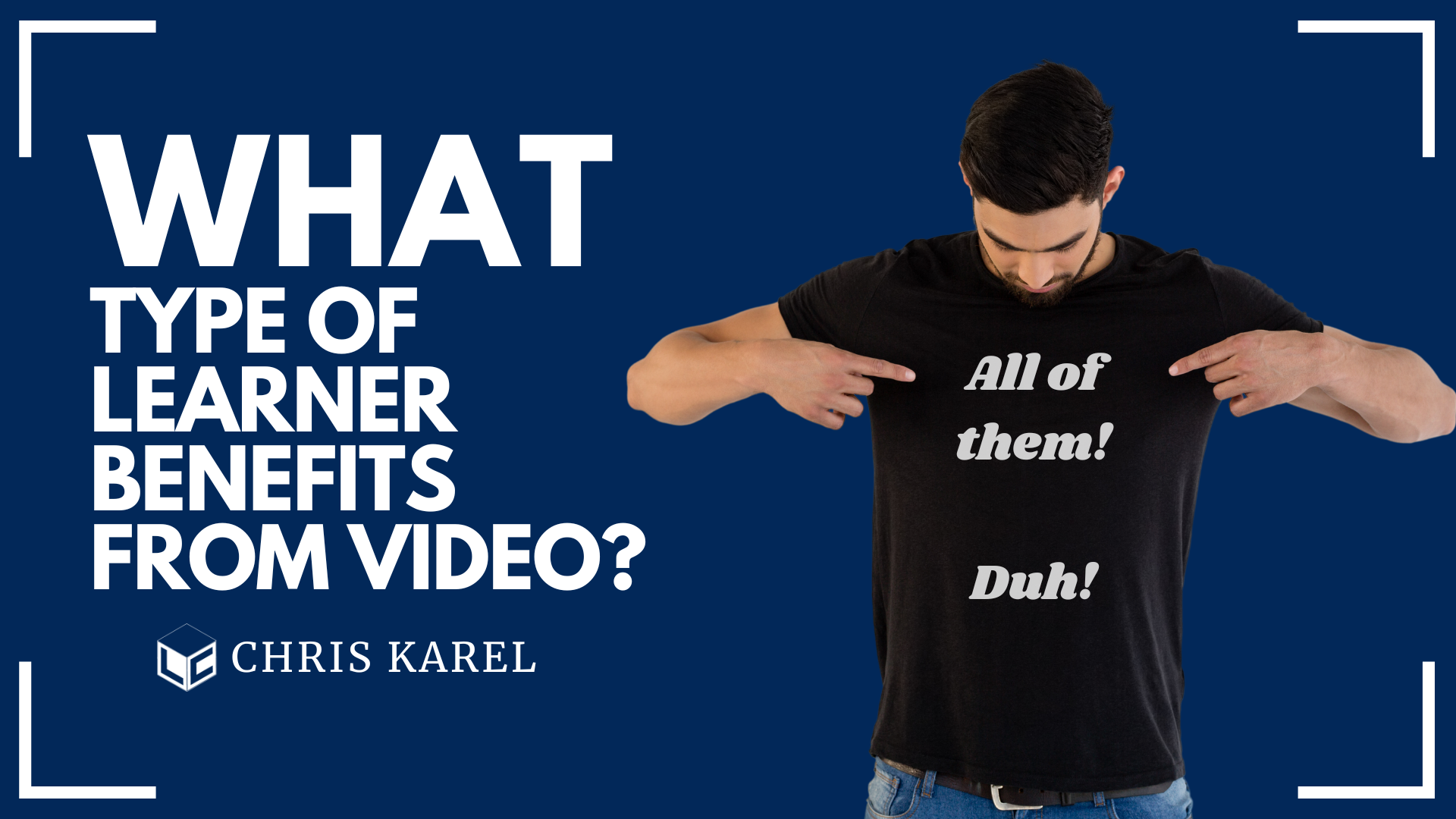 What Type of Learner Benefits from Video? - Learning Carton
