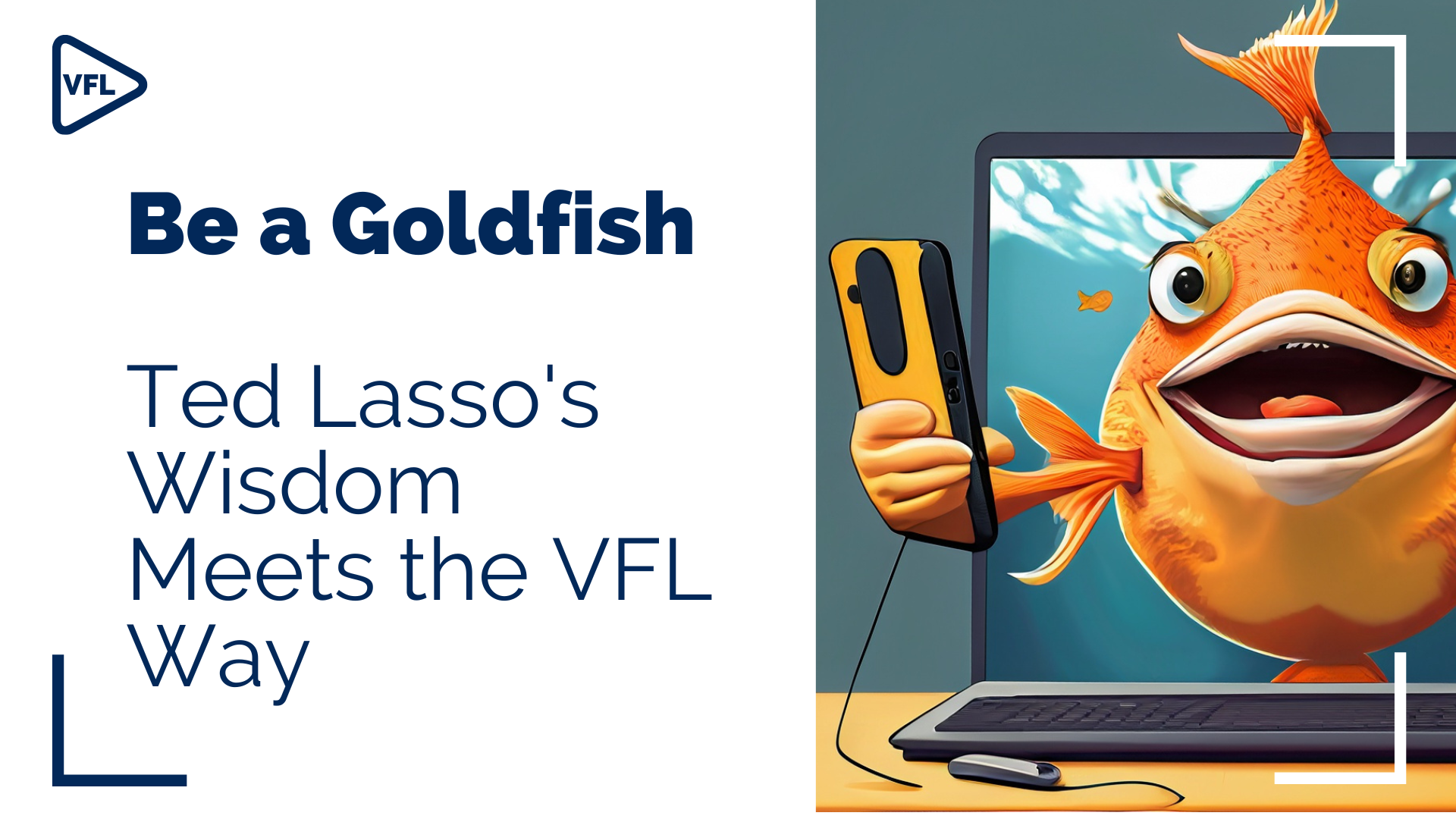 Be a Goldfish: Ted Lasso's Wisdom Meets the VFL Way - Learning Carton